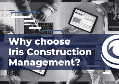 Why Choose Iris Construction Management | Iris Construction Management